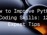 How To Improve Python Coding Skills 12 Expert Tips